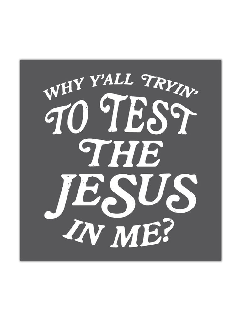 Why Y'all Tryin' to Test the Jesus in Me | Design Sticker | Ruby's Rub